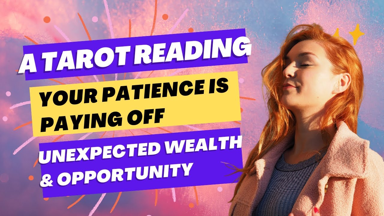 Your Patience is Paying Off: Unexpected Wealth & Opportunity Await You ...