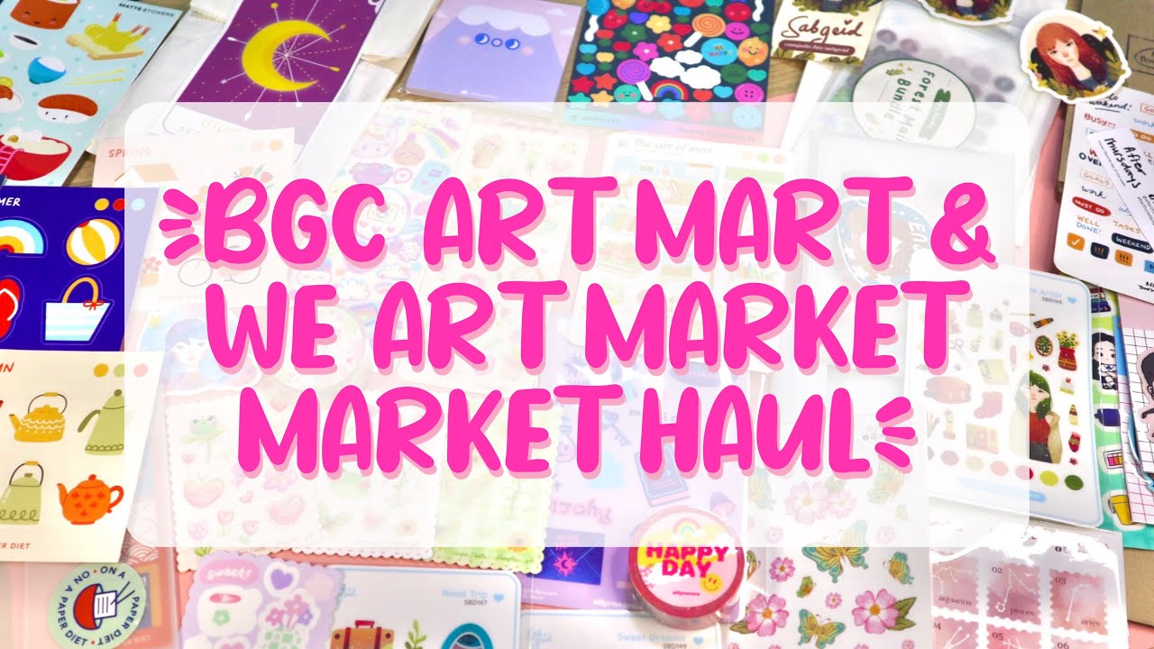 STICKERS & STATIONERY HAUL FROM THE BGC ART MART & WE ART MARKET MARKET ...