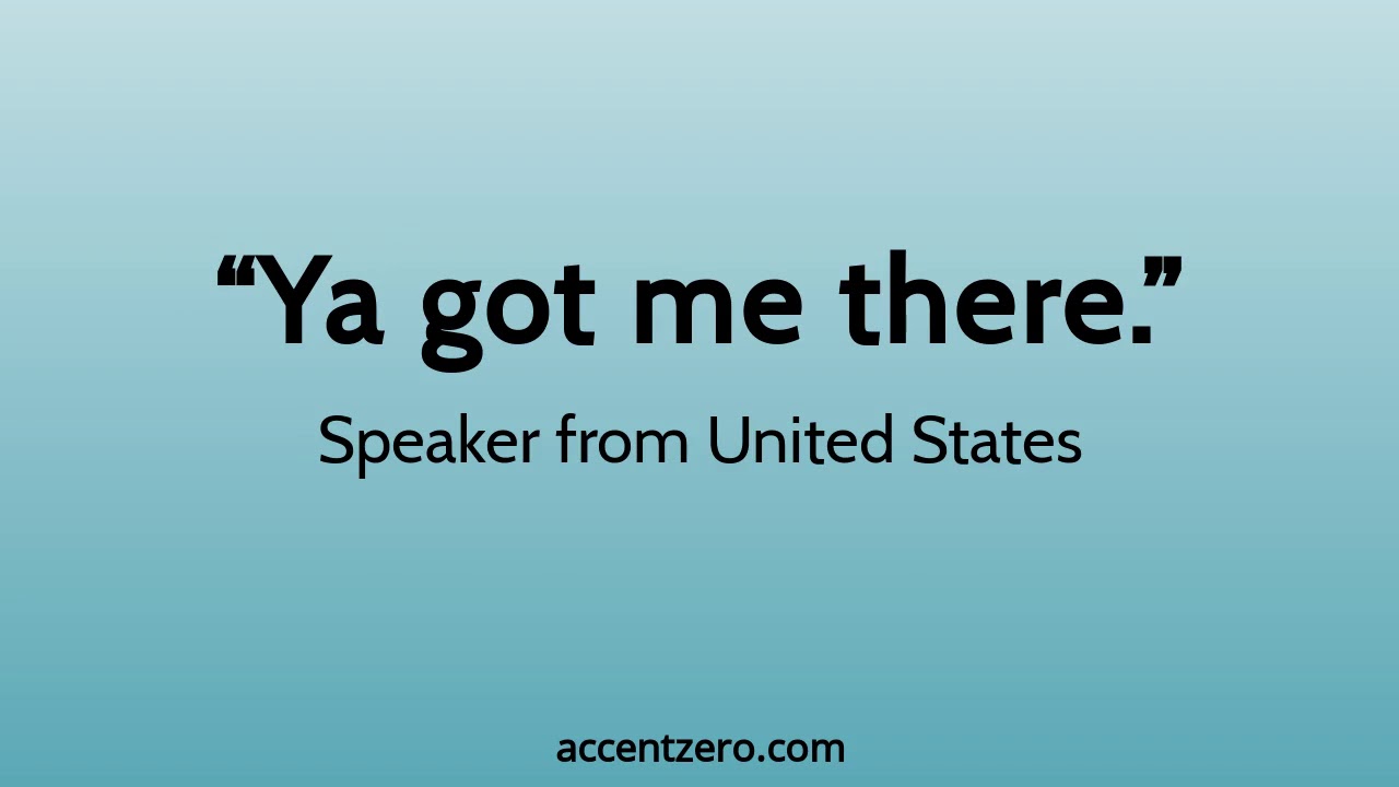 Pronounce "Ya got me there." - South Korean accent vs. native U.S ...