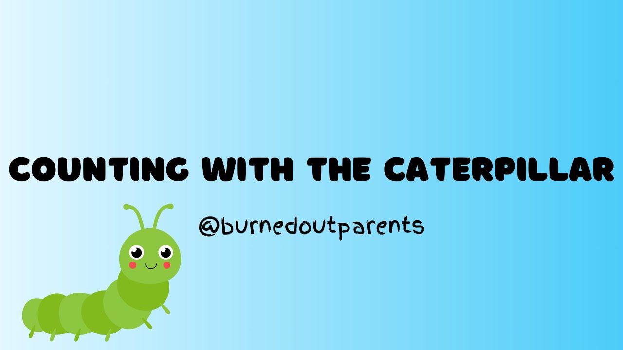Counting with the Caterpillar! | @BurnedOutParents Fun Counting Song ...