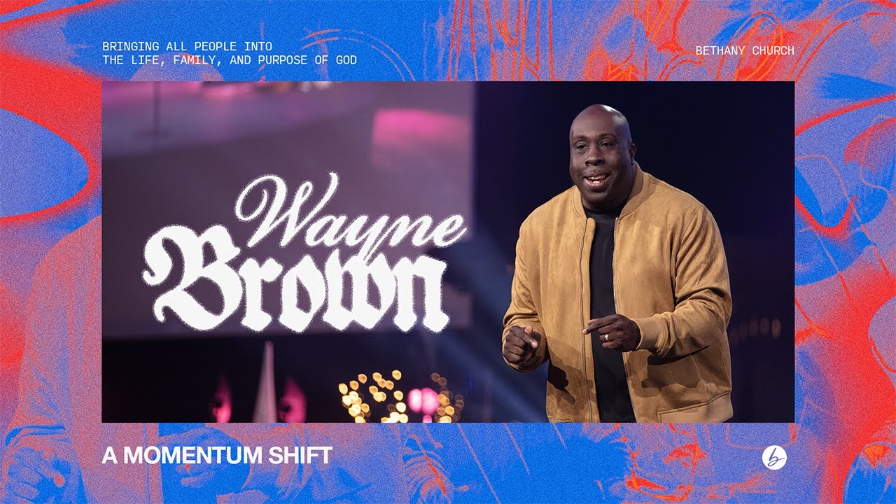 A Momentum Shift | Wayne Brown | Bethany Church - YouTube