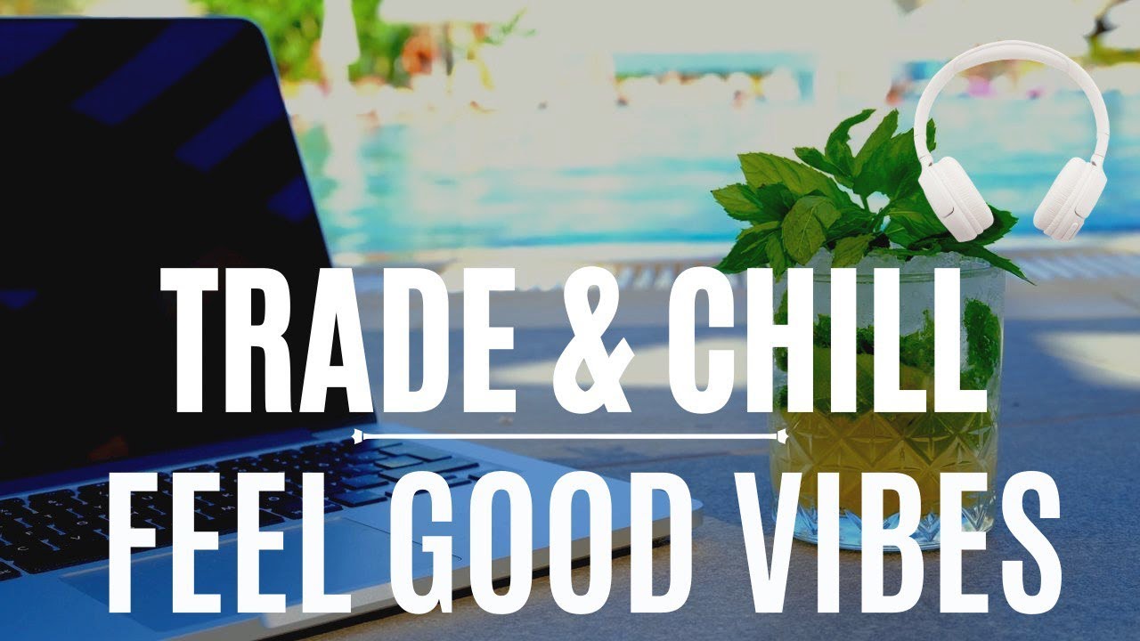 Trade & Chill Music - Good Vibes Music for TRADING SESSION, Work, Study ...