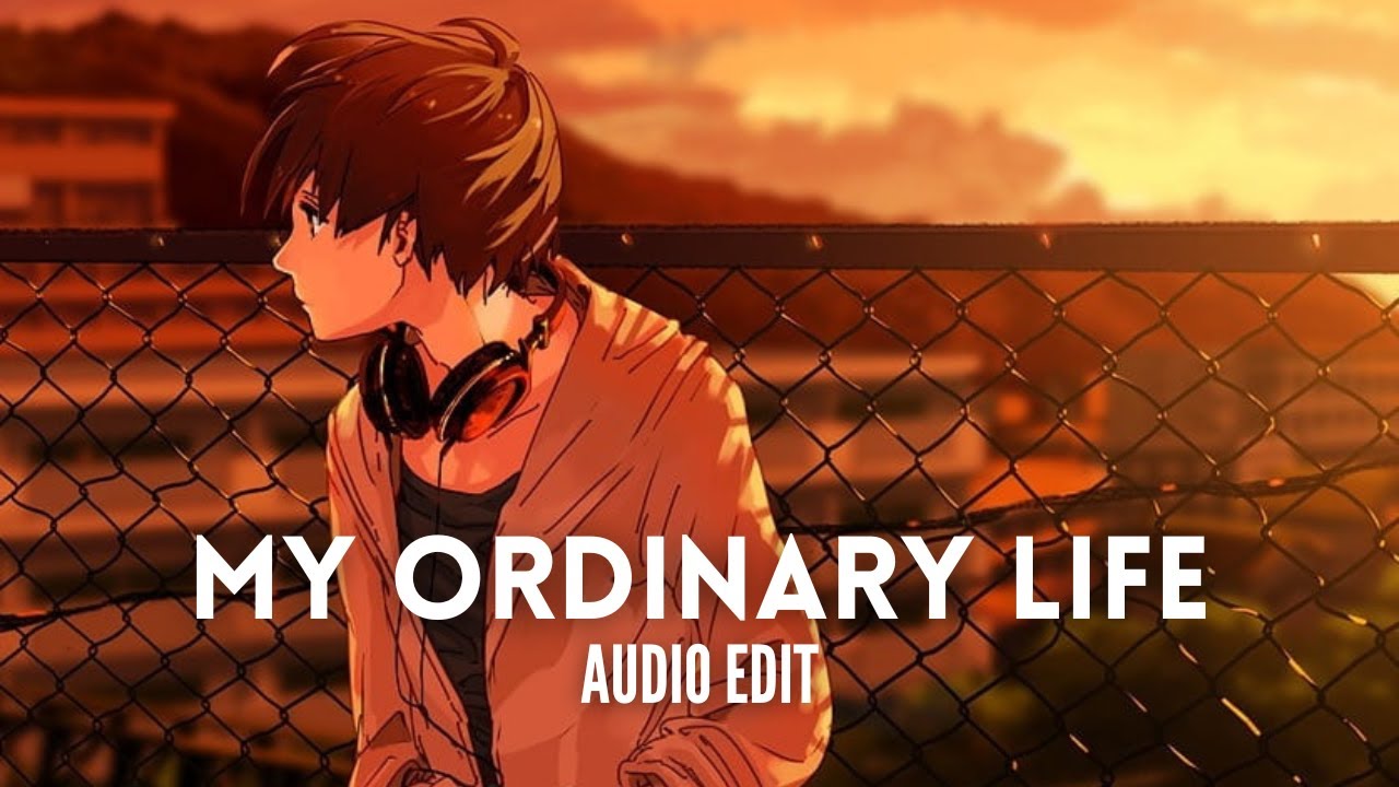 My Ordinary life -Audio edit (Slowed and Reweb) - YouTube