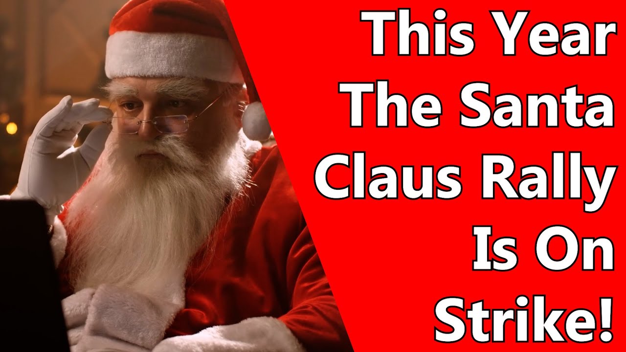 This Year The Santa Claus Rally Is On Strike! - YouTube