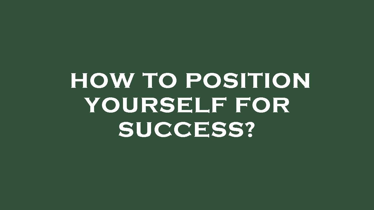 How to position yourself for success? - YouTube