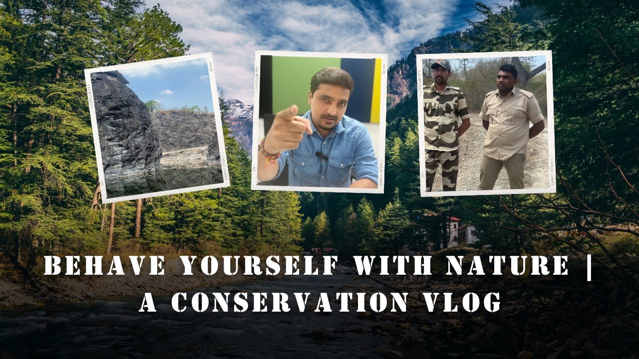 Behave Yourself with Nature || A Conservation Vlog - YouTube