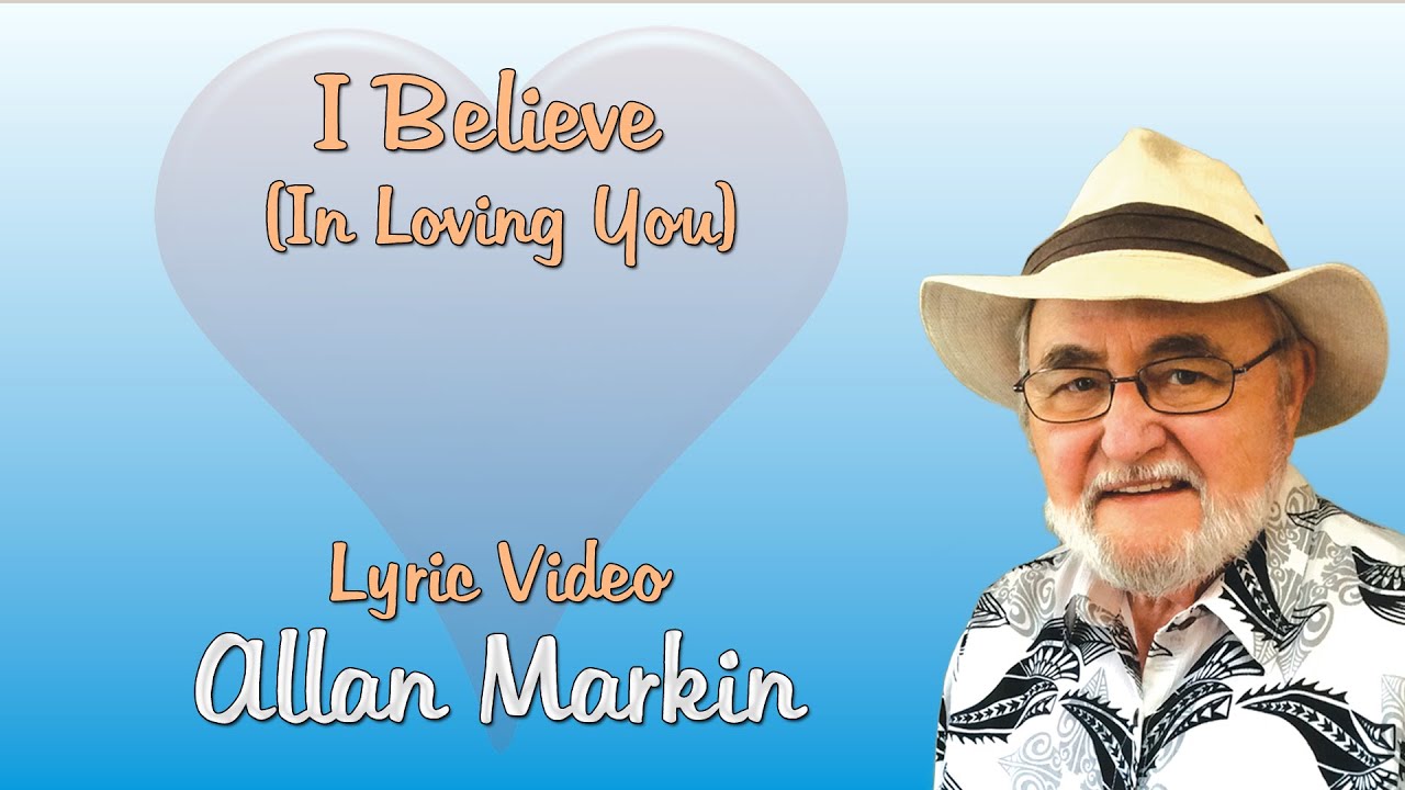I BELIEVE (In Loving You) Allan Markin - YouTube