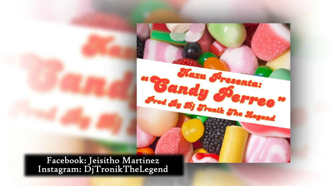 Candy Perreo - KAZU (Prod By Dj Tronik The Legend)(Reggaeton 2015 ...