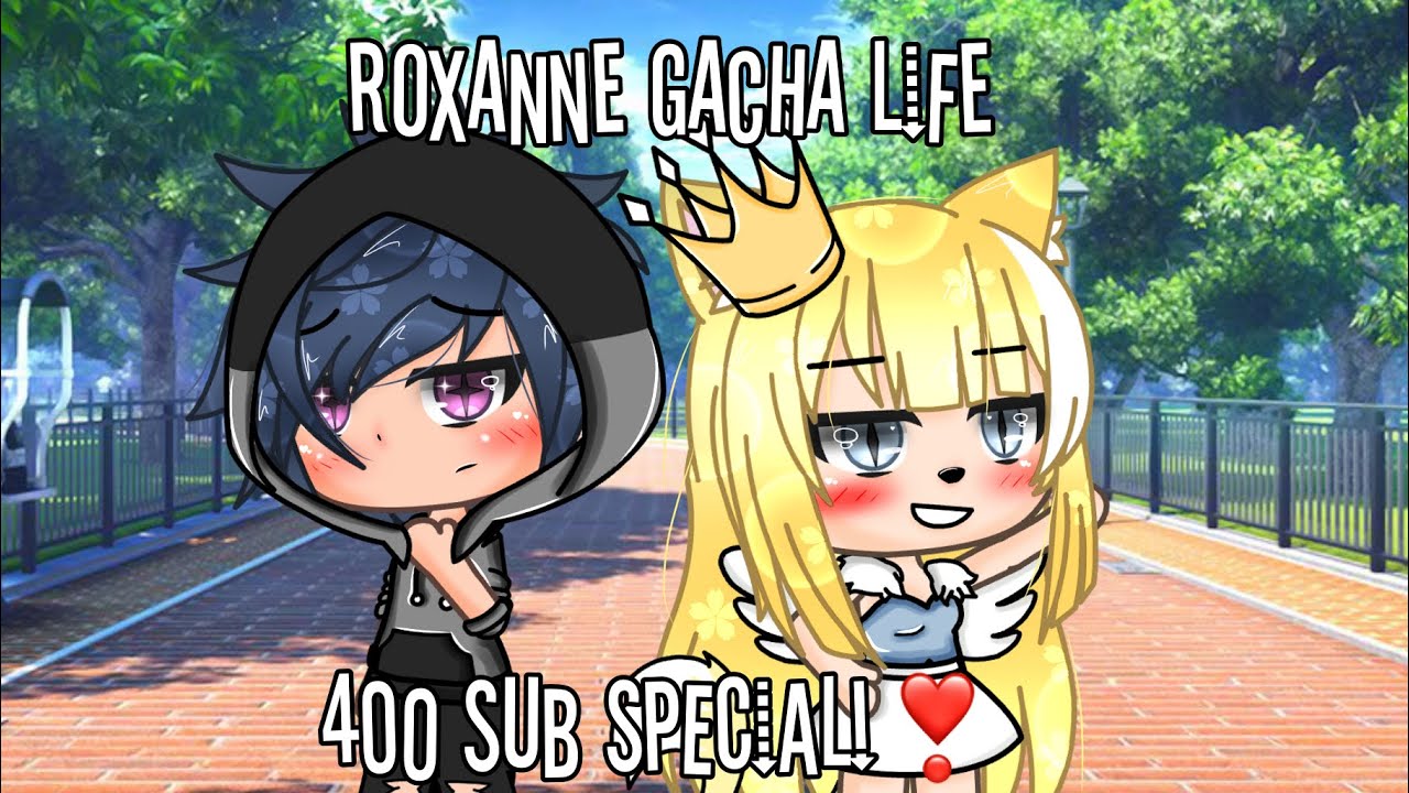 Roxanne Gacha Life {400 Special} Part 1 - YouTube