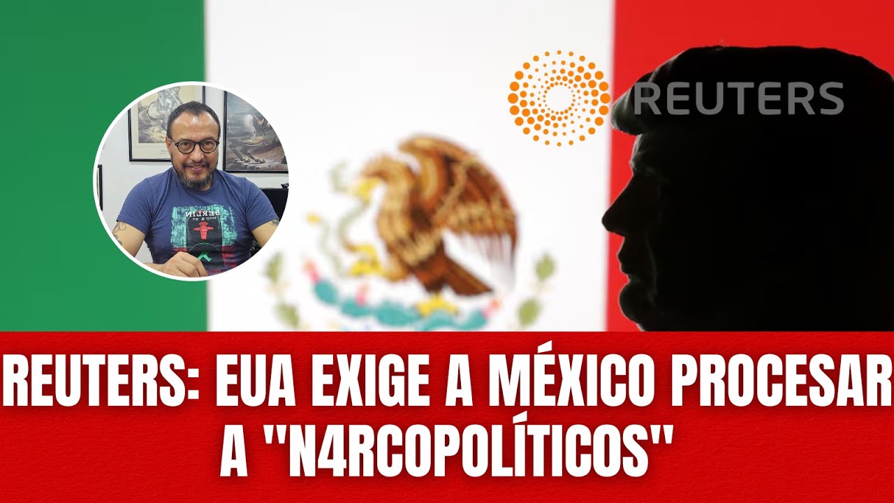 Reuters: EUA exige al gobierno de México procesar a funcionarios ...
