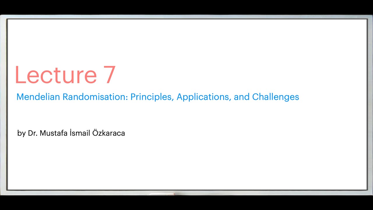 Lecture 7: Mendelian Randomisation: Principles, Applications, and Challenges - YouTube