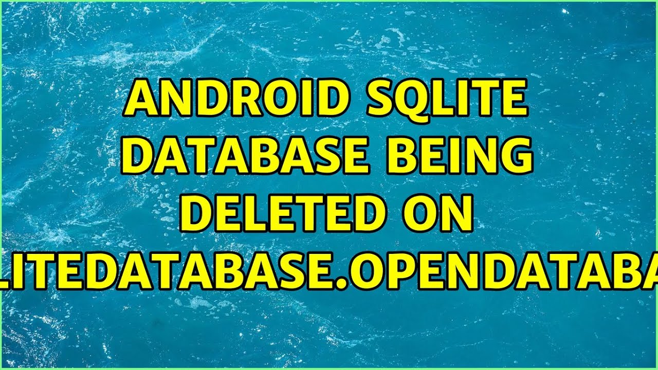 Android Sqlite Database Being Deleted On Sqlitedatabaseopendatabase Youtube
