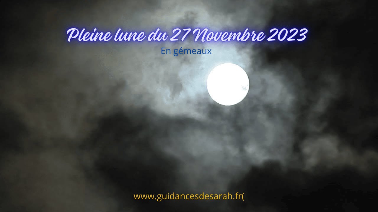 Pleine lune du 27 Novembre 2023 en Gémeaux - YouTube