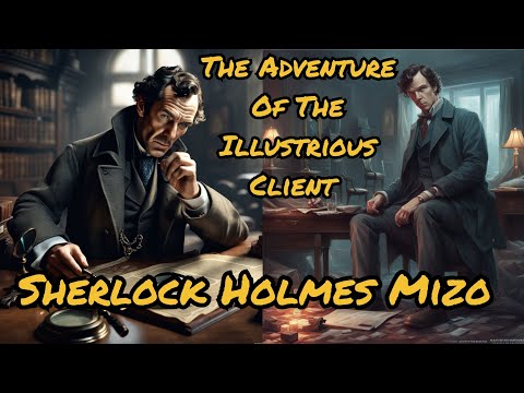Sherlock Holmes Mizo // The Adventure Of The Illustrious Client Re ...