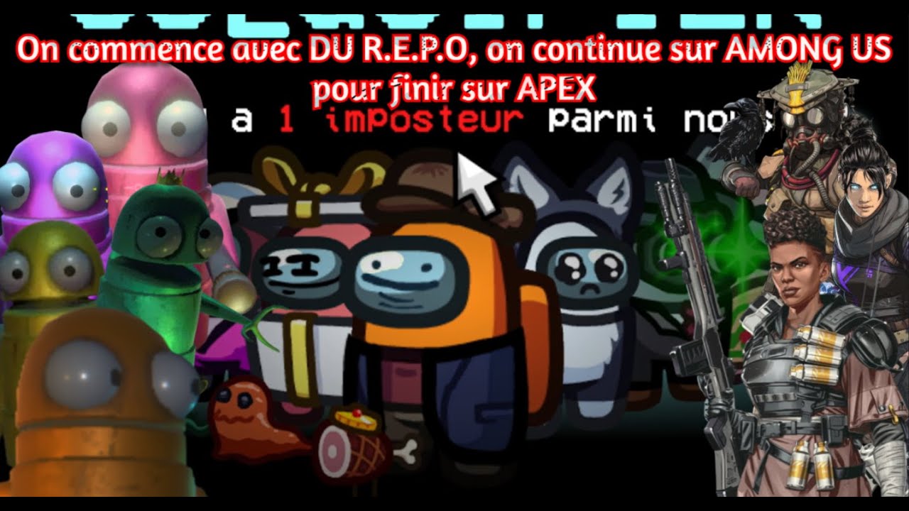 On commence avec DU R.E.P.O, on continue sur AMONG US pour finir sur ...