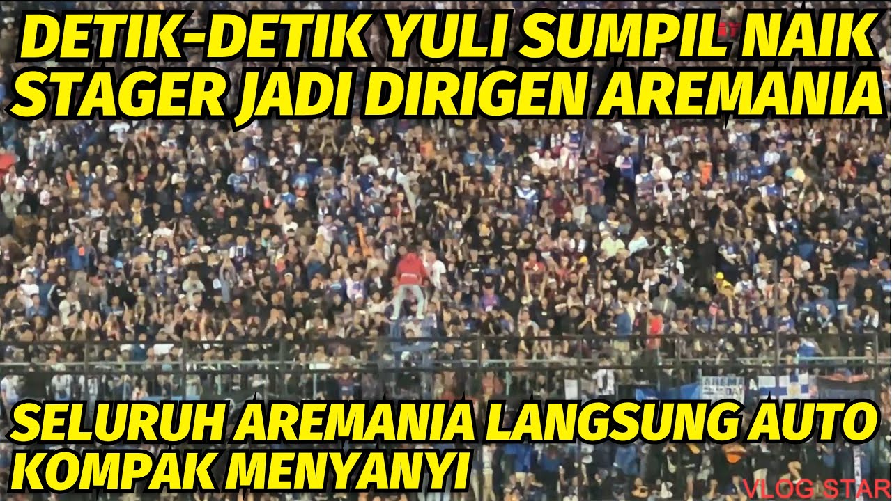 DETIK-DETIK YULI SUMPIL NAIK STAGER DIRIGEN SUPORTER AREMA, SELURUH ...