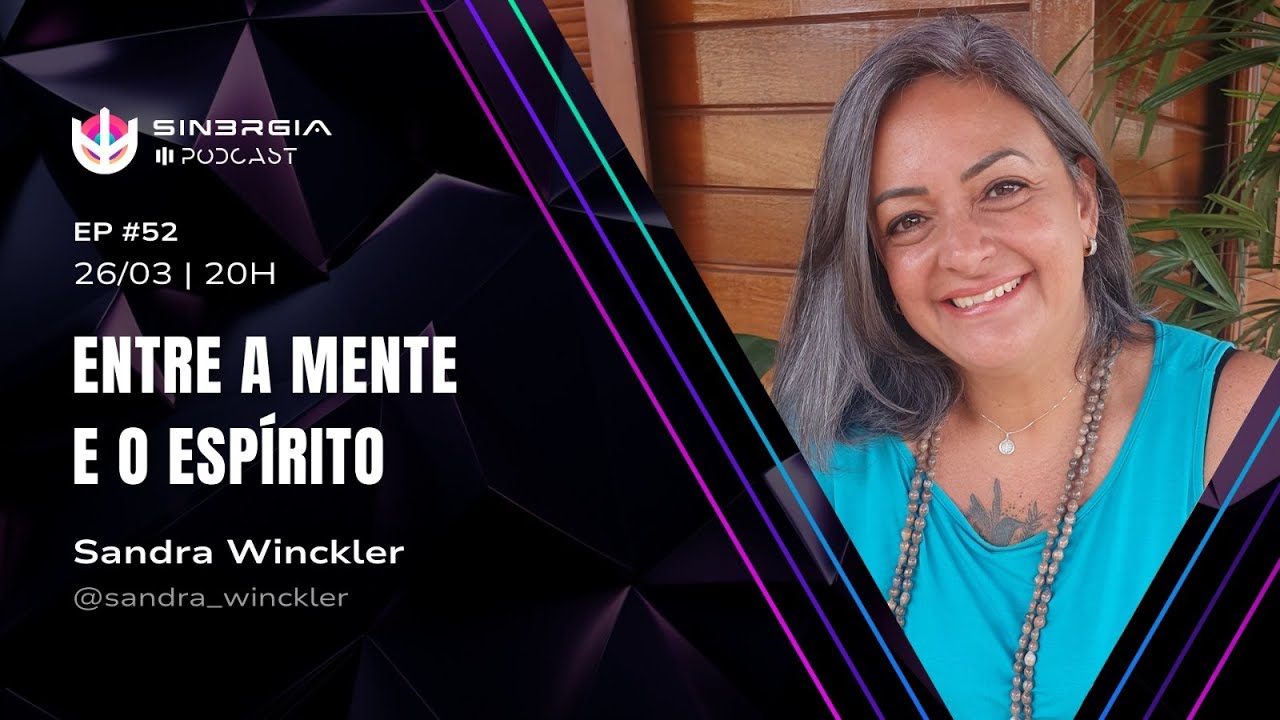 #52 - ENTRE A MENTE E O ESPÍRITO - SANDRA WINCKLER. - YouTube