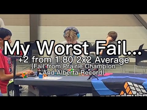 My Worst Fail… +2 from 1.80 Official 2x2 Average (Fail from Prairie Champion and Alberta Record ...