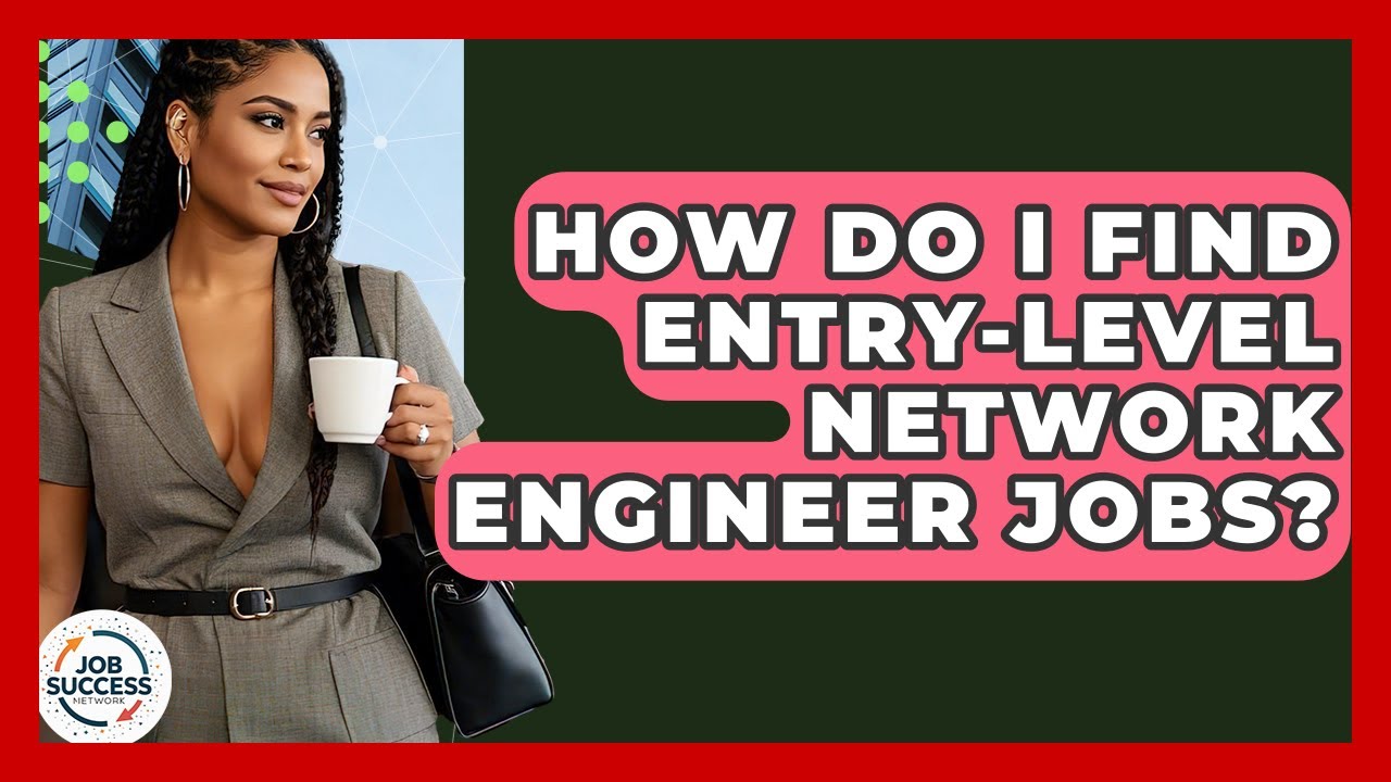 How Do I Find Entry-Level Network Engineer Jobs? - Job Success Network ...