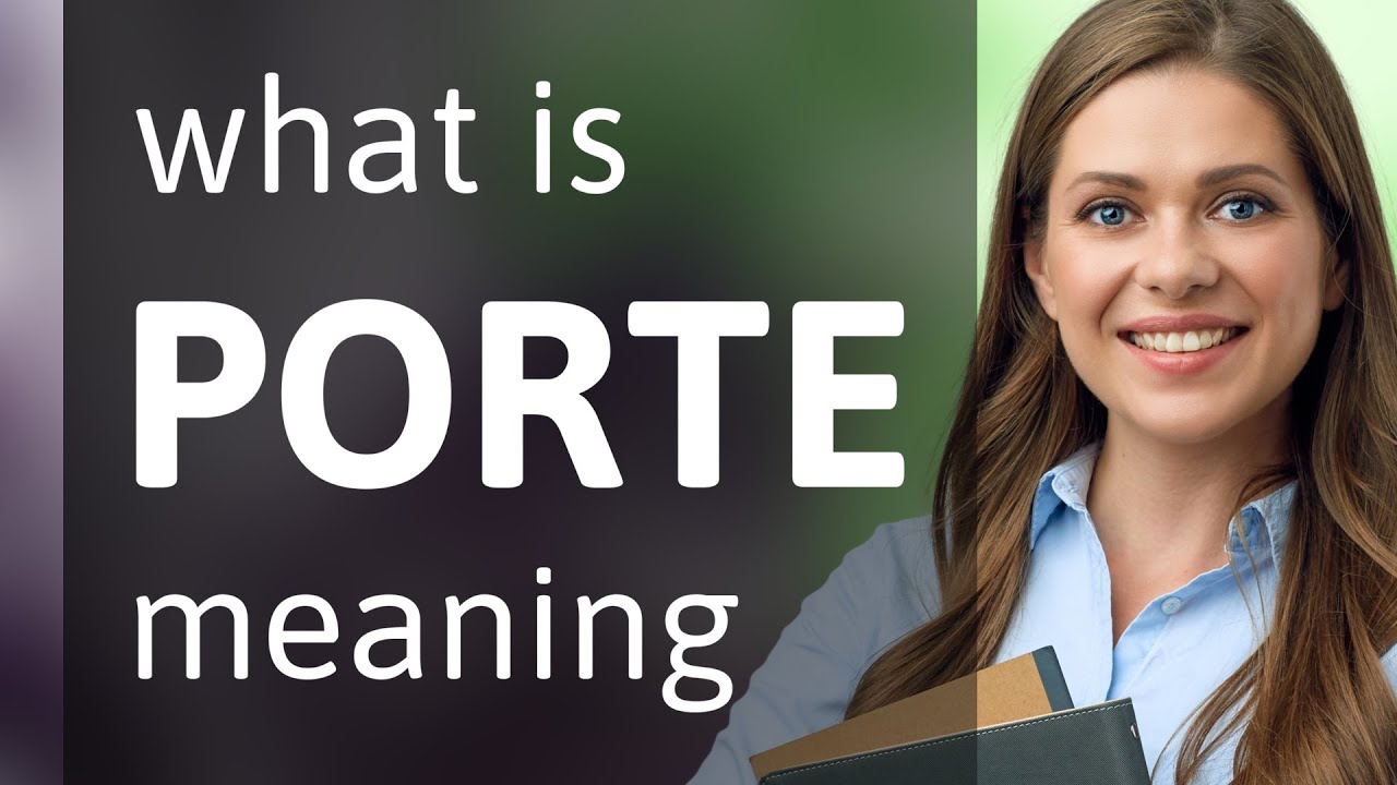 Porte • PORTE definition - YouTube