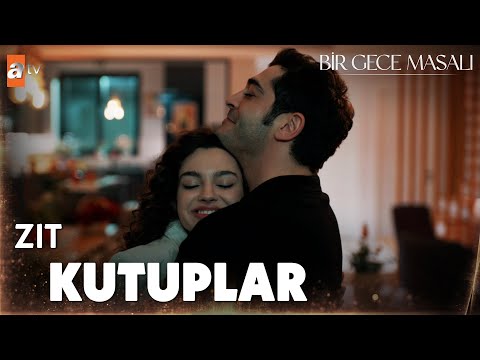 “Zıt kutuplar birbirini çeker” - Bir Gece Masalı 32. Bölüm