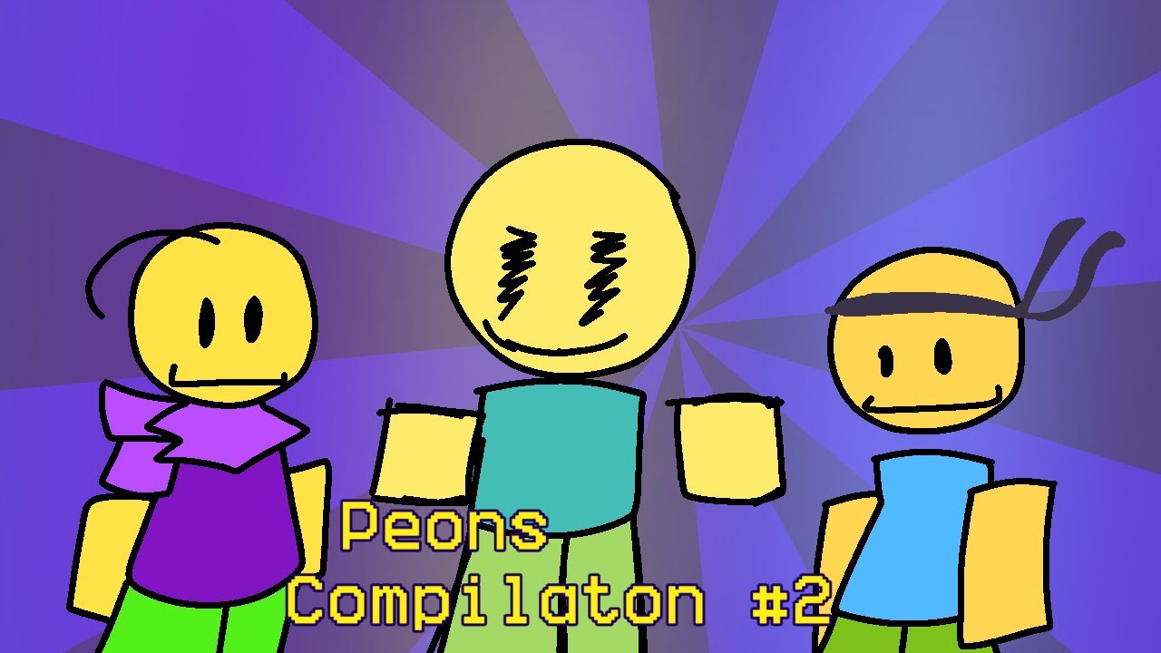 Roblox Peons Fan Videos Compilation 2 Youtube