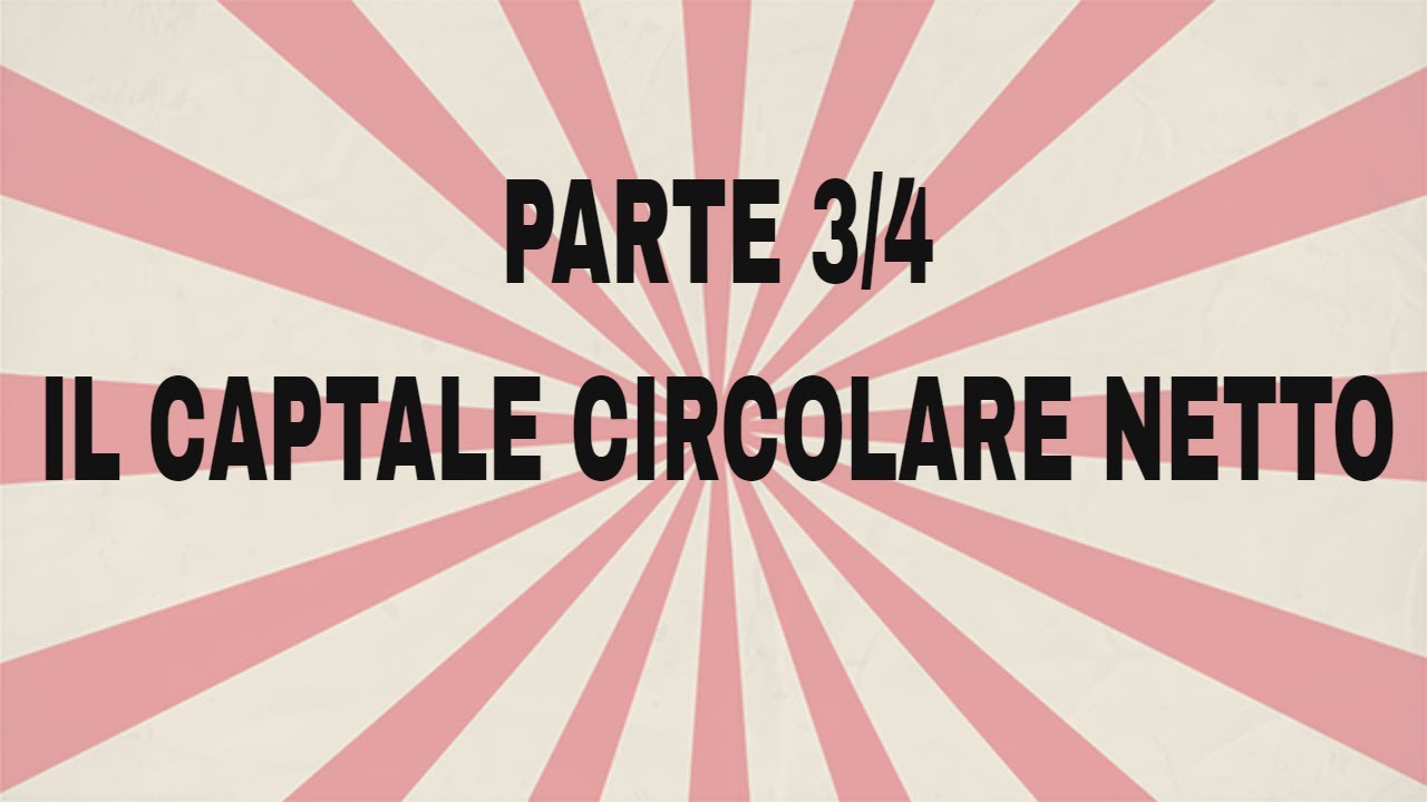 Lezione 6 parte 3/4: Il capitale circolare netto - YouTube