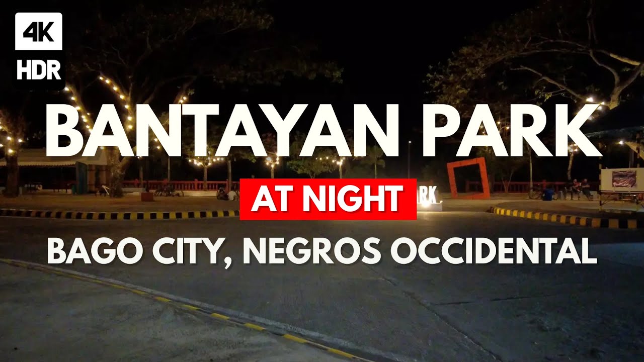 [4K] BANTAYAN PARK AT NIGHT | BAGO CITY NEGROS OCCIDENTAL - YouTube