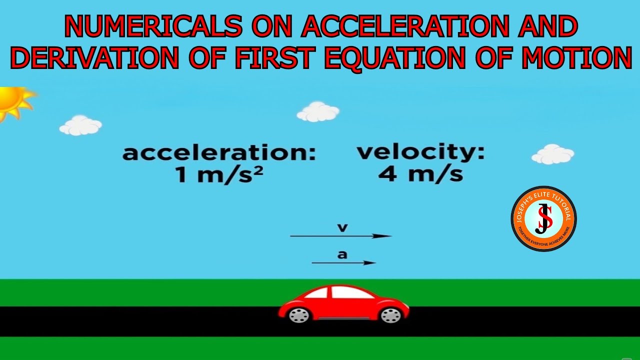 5. NUMERICALS ON ACCELERATION AND DERIVATION OF FIRST EQUATION OF ...