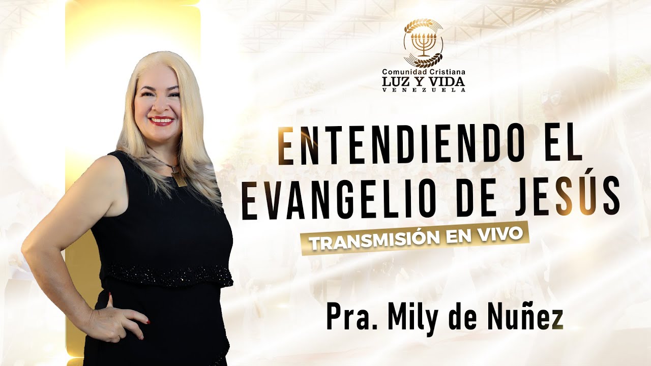 ENTENDIENDO EL EVANGELIO DE JESÚS- Pra. MILY DE NUÑEZ - YouTube