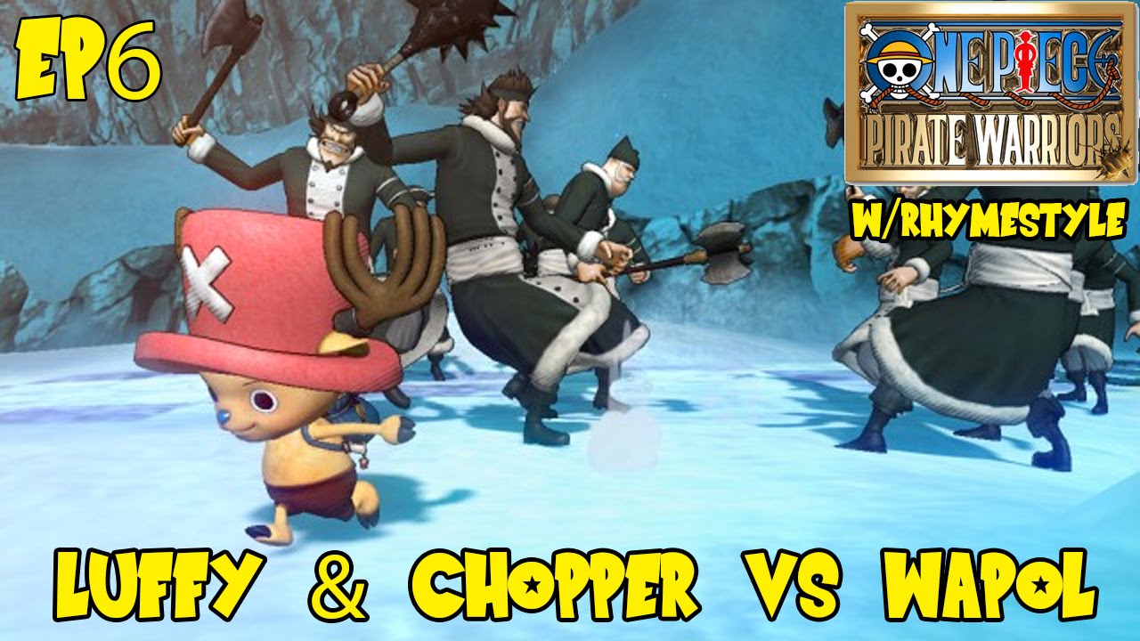 One Piece Pirate Warriors w/ Rhymestyle: Luffy & Chopper vs Wapol (Ep 6 ...
