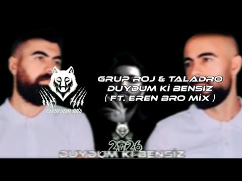 Grup Roj & Taladro - Duydum Ki  Bensiz ( Ft. Eren Bro Mix )