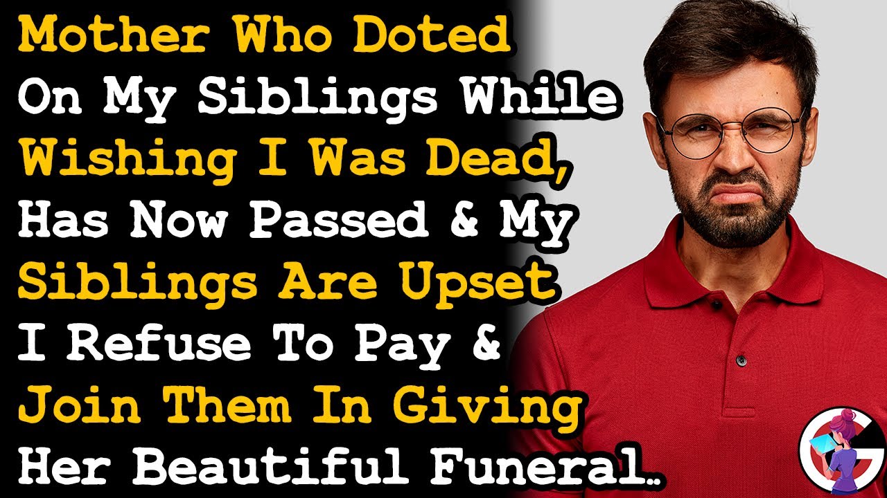 Refused To Help Siblings w Mom's Funeral After What She Did To Me As A ...