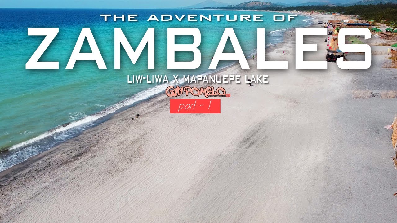 ZAMBALES ADVENTURE I LIW-LIWA BEACH RESORT X MAPANUEPE LAKE PART-1 ...