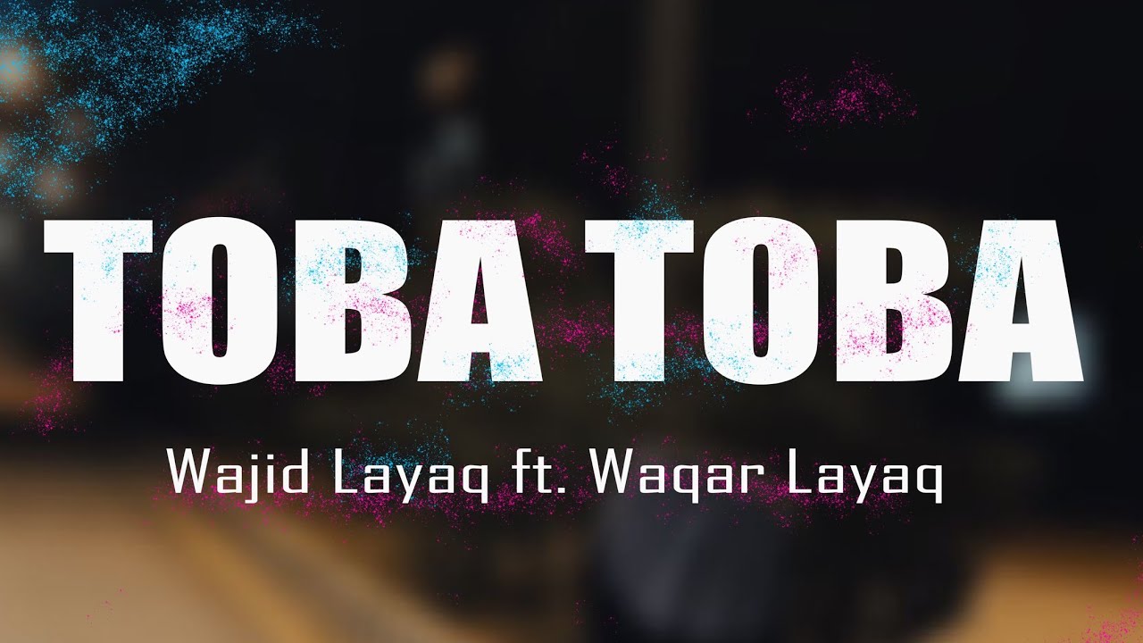 Wajid Layaq ft. Waqar Layaq - Toba Toba [Original Track] | (Official ...