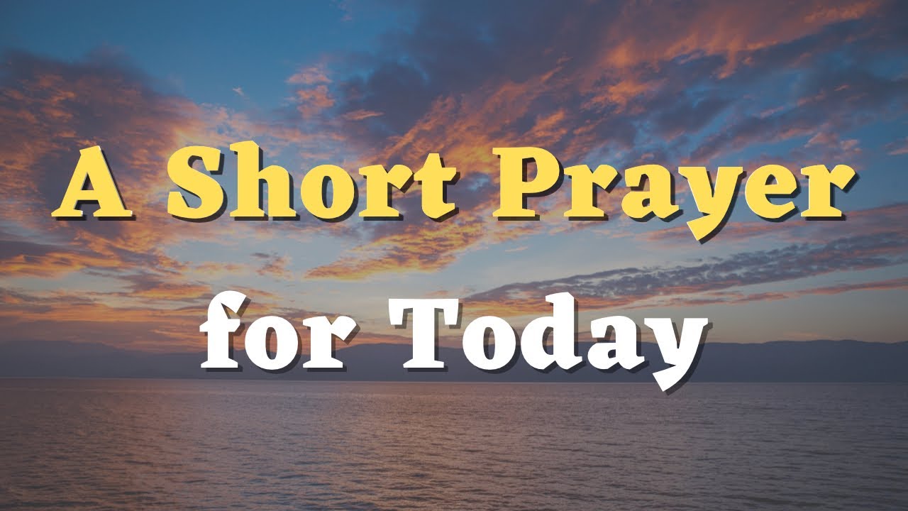 A Short Prayer for Today - God, thank you for your never ending love ...