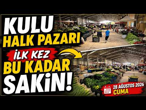KULU HALK PAZARI İLK KEZ BU KADAR SAKİN! 😮 | 28 Ağustos 2026 Cuma