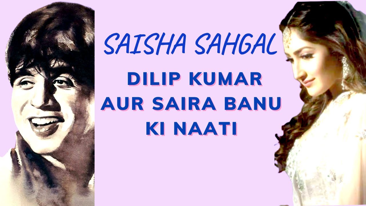 dilip kumar and saira banu,s grand daughter sayesha talk about dilip ...
