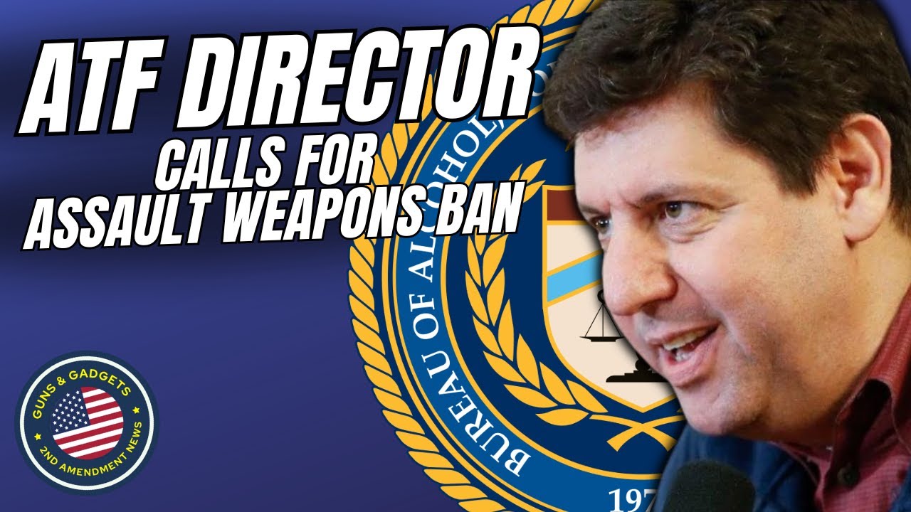 ATF Director Calls For Assault Weapons Ban - YouTube