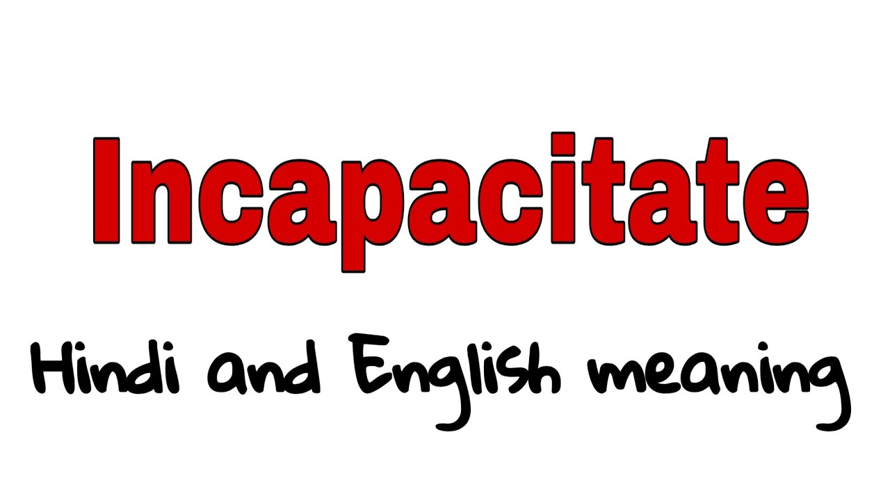 Incapacitate meaning in hindi and english - YouTube