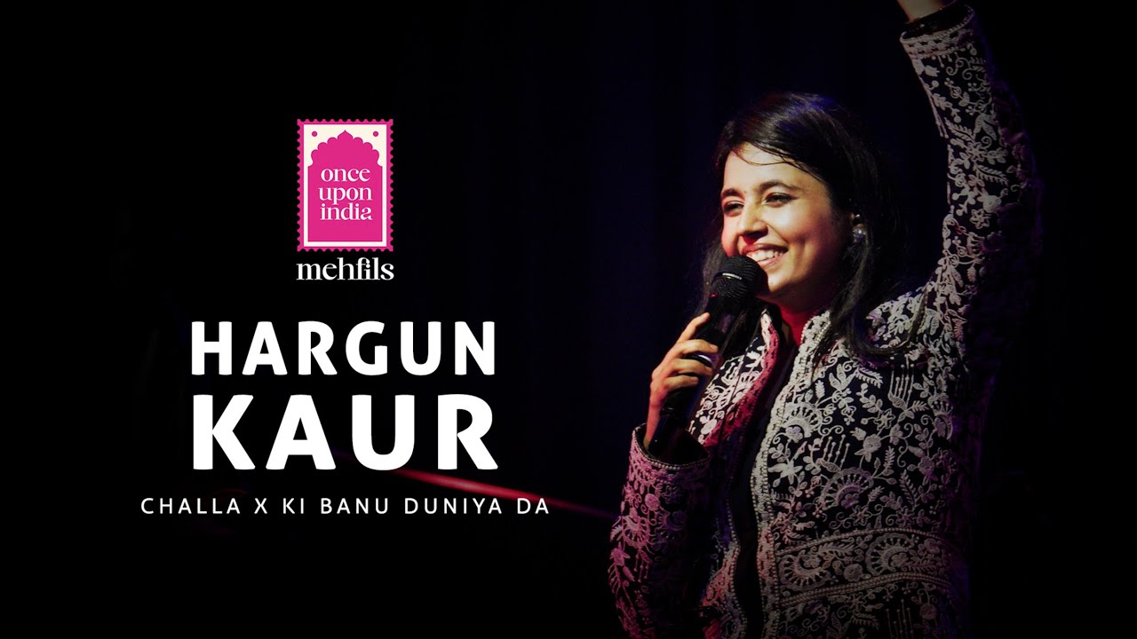 Chhalla X Ki Banu Duniya Da | Hargun Kaur Live | Once Upon India Punjabi Mehfil | - YouTube