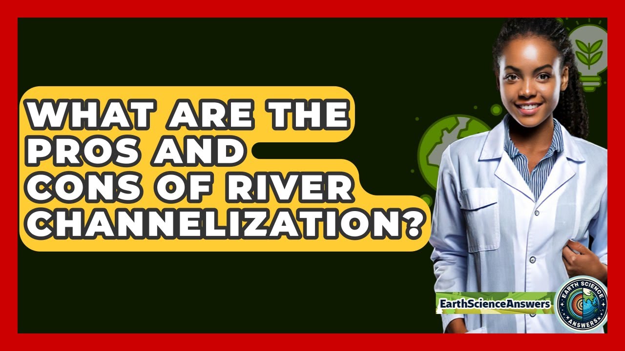 What Are The Pros And Cons Of River Channelization? - Earth Science ...