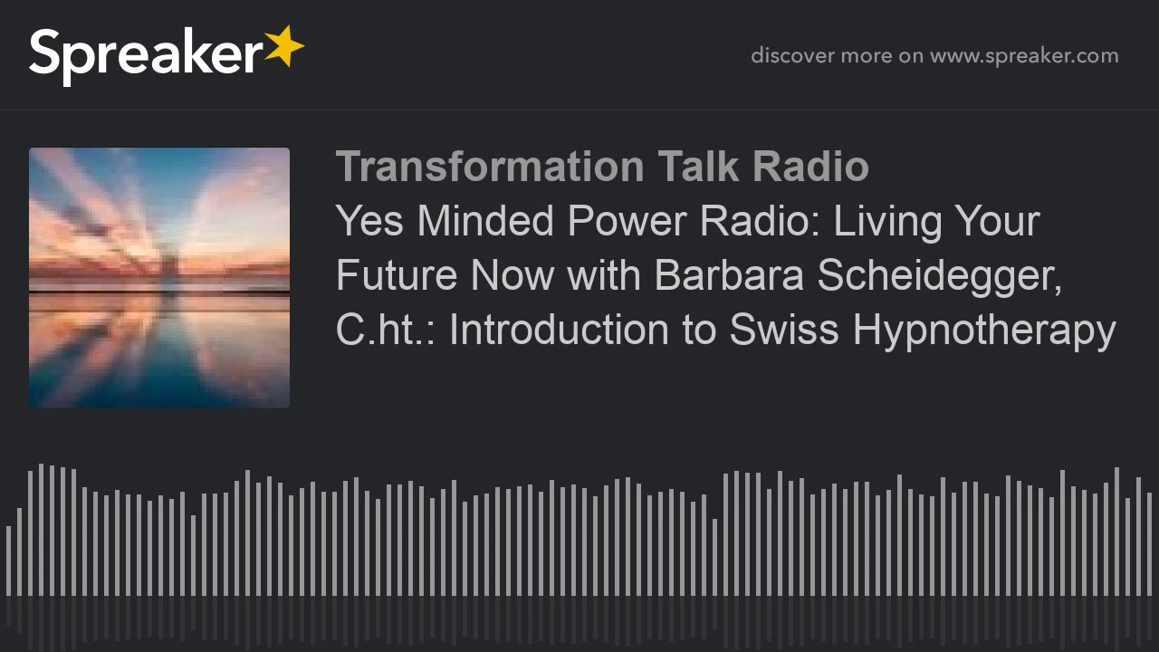 Yes Minded Power Radio: Living Your Future Now with Barbara Scheidegger ...