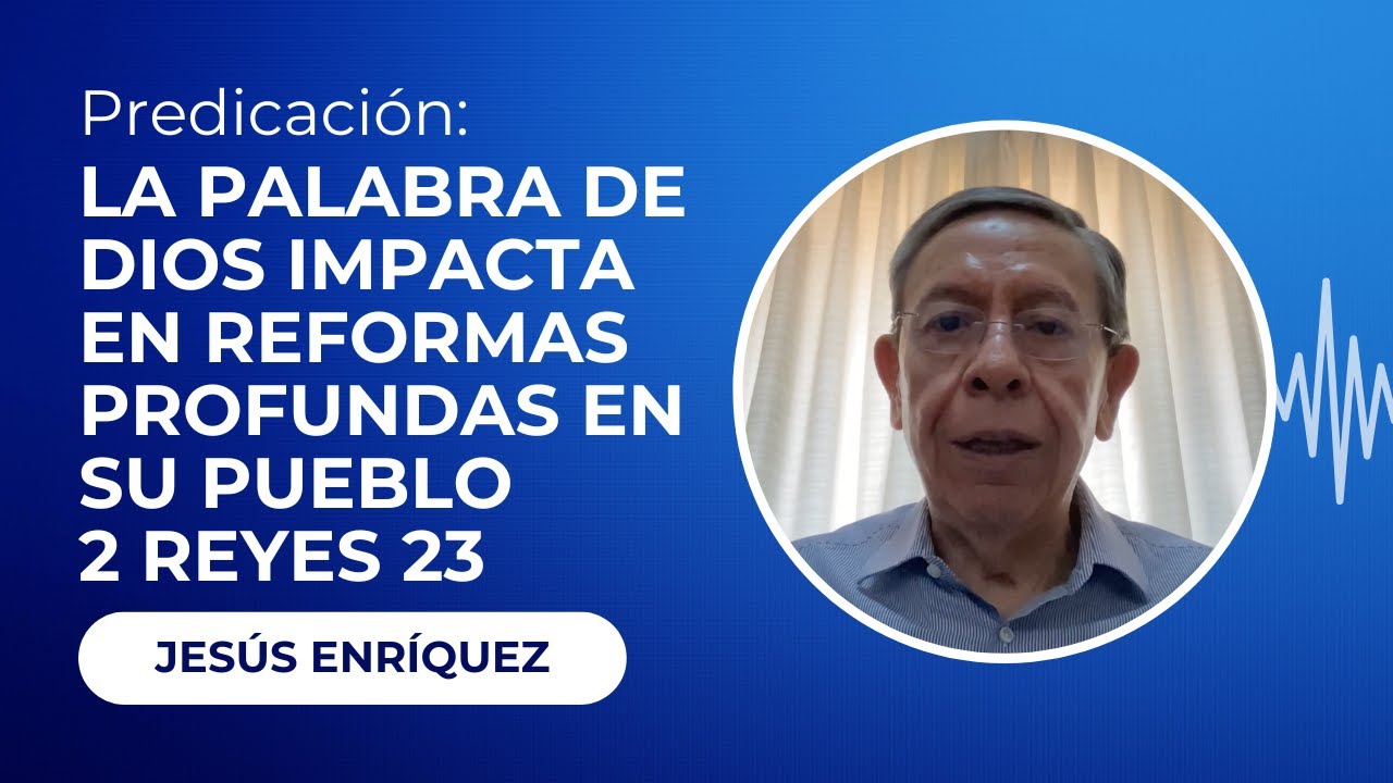 Predicación 2 Reyes 23 - "La palabra de Dios impacta"Jesús Enríquez ...