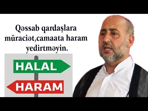 Qəssab qardaşlara müraciət,camaata haram yedirtməyin.