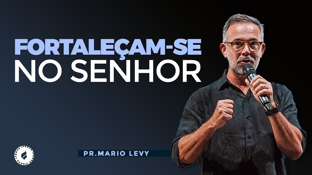 "FORTALEÇAM-SE NO SENHOR” Pr. Mario Levy - YouTube