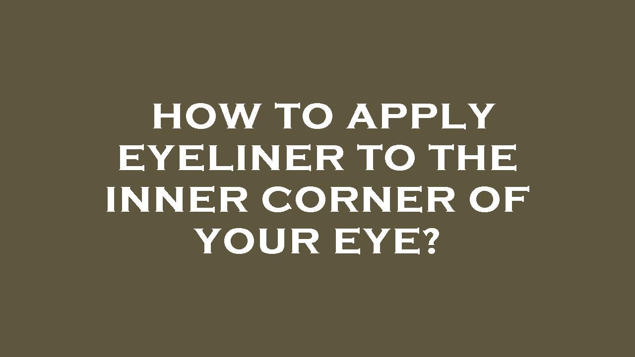 How to apply eyeliner to the inner corner of your eye? - YouTube