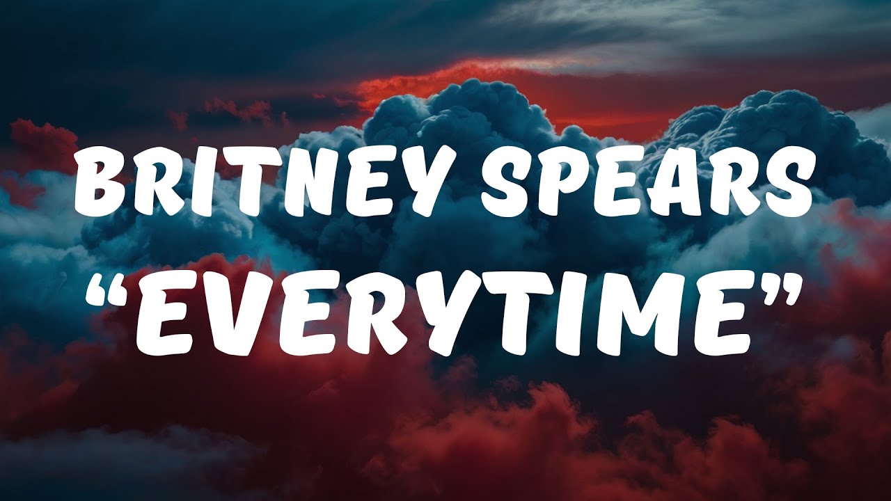 Britney Spears - Everytime (Lyrics / Lyrics Video) - YouTube