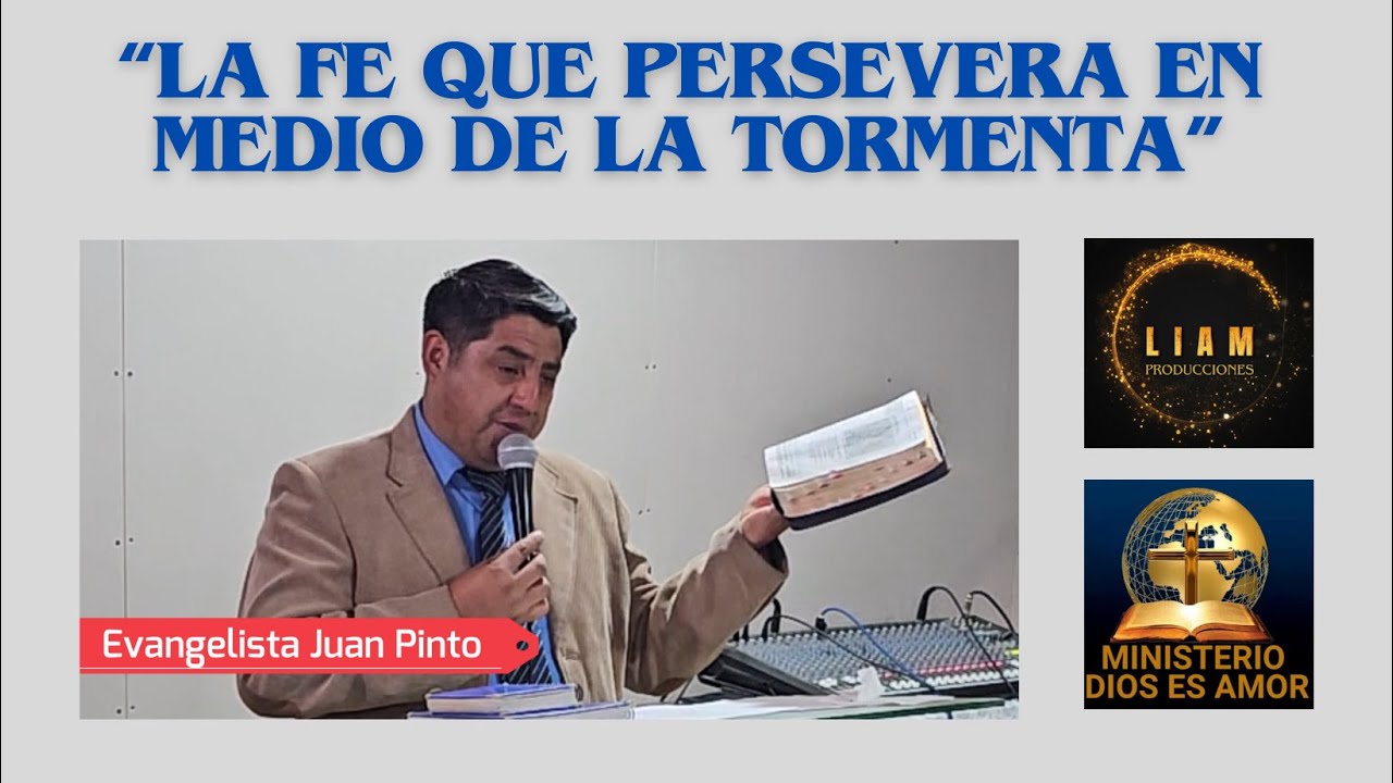 "La fe que persevera en medio de la tormenta" Evangelista Juan Pinto ...