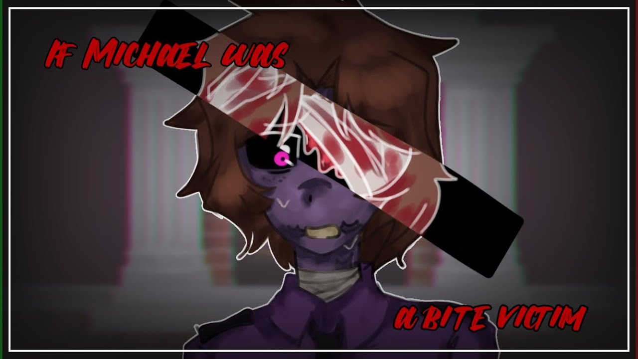 If Michael was a bite victim…||FNaF || AU || GL2/GC || GLMM|| - YouTube
